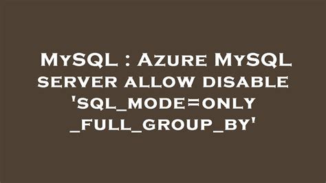 mysql azure mysql server allow disable sql mode only full group by