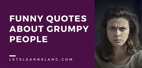 100 Funny Quotes About Grumpy People To Share With Your Friends Lets