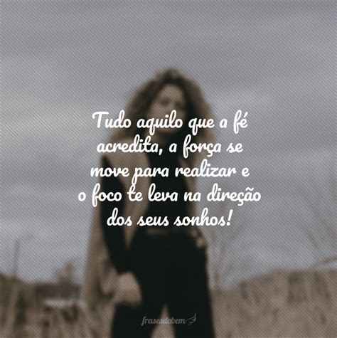 45 Frases De Foco Força E Fé Para Não Perder A Direção Dos Sonhos
