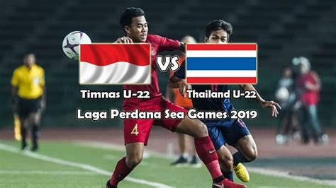 Jadwal Timnas Indonesia U 22 Vs Thailand Di Sea Games 2019 Nawacita