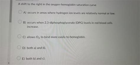 Solved A Shift To The Right In The Oxygen Hemoglobin
