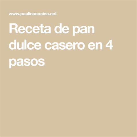 Receta De Pan Dulce Casero En 4 Pasos Paulina Cocina Pan De Dulce