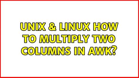 unix and linux how to multiply two columns in awk 2 solutions youtube