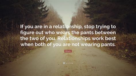 Miriam Quote “if You Are In A Relationship Stop Trying To Figure Out