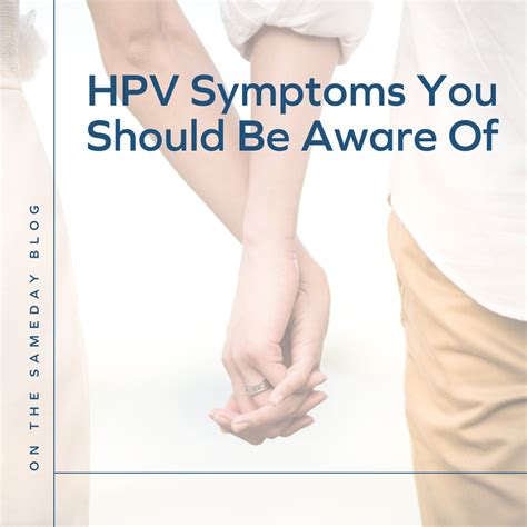 Hpv Symptoms You Should Be Aware Of — Sameday Health Your Home For
