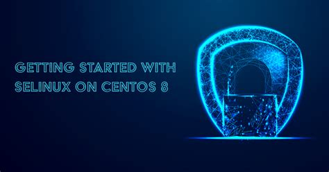 a beginner s guide to selinux on centos 8 linode