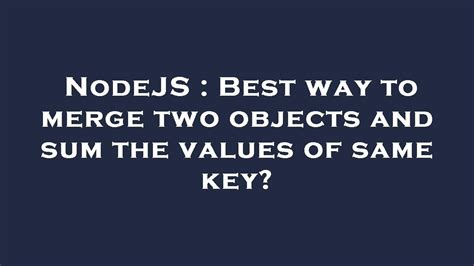 nodejs best way to merge two objects and sum the values of same key