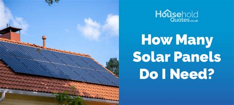 How Many Solar Panels Do I Need For My Uk Household