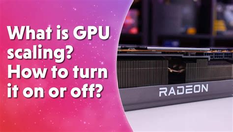 what is gpu scaling how to turn it on or off