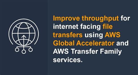 improve throughput for internet facing file transfers using aws global