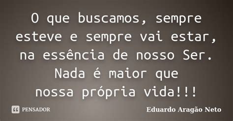 O Que Buscamos Sempre Esteve E Sempre Eduardo Aragão Neto Pensador