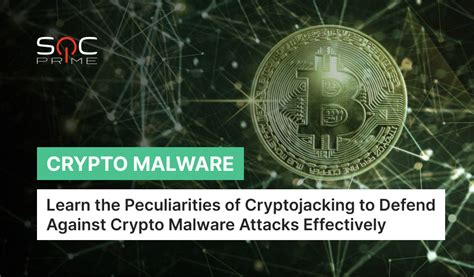 What Is Crypto Malware And How To Defend Against Cryptojacking Soc Prime