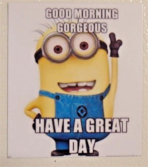 Good Morning Gorgeous Have A Great Day Love Minion Hug Smile Friend