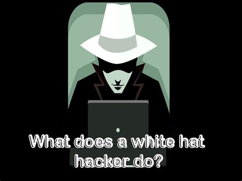 what does a white hat hacker do
