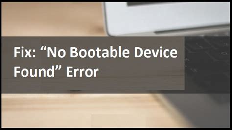 fix “no bootable device found” error devices blue screen error message