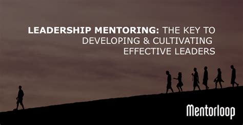 Leadership Mentoring The Key To Developing And Cultivating Effective