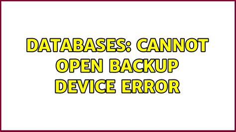 databases cannot open backup device error 2 solutions youtube