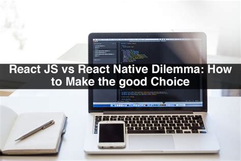react js vs react native dilemma how to make the good choice