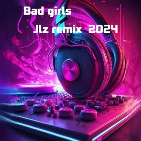 Stream Bad Girls Remix Ft Jlz 2024 By José Le Zohan Listen Online For
