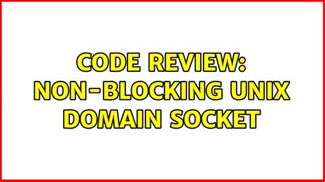 code review non blocking unix domain socket 2 solutions youtube