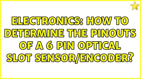 Electronics How To Determine The Pinouts Of A 6 Pin Optical Slot