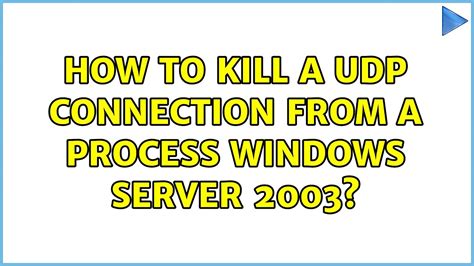 how to kill a udp connection from a process windows server