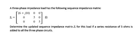 Solved A Three Phase Impedance Load Has The Following Sequence