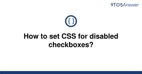 [solved] how to set css for disabled checkboxes 9to5answer