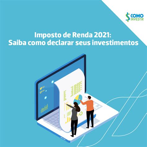 Imposto De Renda 2021 Saiba Como Declarar Seus Investimentos Como