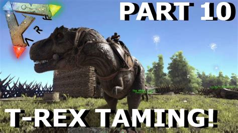 Ark Survival Evolved Taming T Rex Gameplay Part 10 Youtube