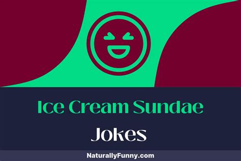 445 Ice Cream Sundae Jokes That Serve Up A Smile Naturally Funny