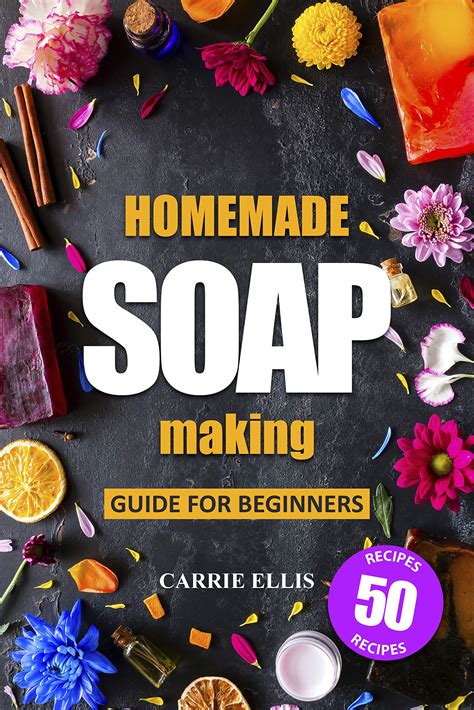 Homemade Soap Making Guide For Beginners 50 Natural Homemade Soaps