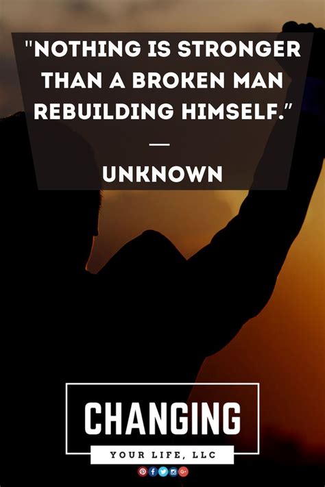 Nothing Is Stronger Than A Broken Man Rebuilding Himself ” Unknown