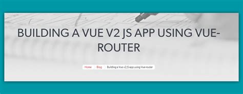 building a vue js 2 0 app using vue router vue js feed
