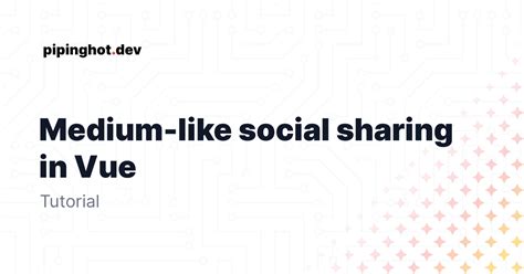 medium like social sharing in vue vue tutorial pipinghot dev
