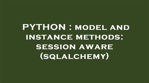 Python Model And Instance Methods Session Aware Sqlalchemy Youtube