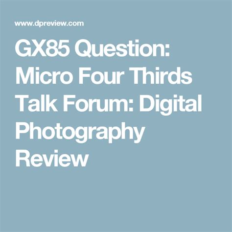 Gx85 Question Micro Four Thirds Talk Forum Digital Photography Review