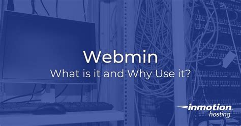 what is webmin and why use it inmotion hosting blog