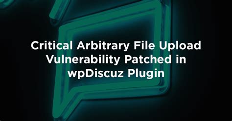 critical arbitrary file upload vulnerability patched in wpdiscuz plugin