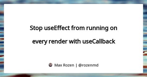 stop useeffect from running on every render with usecallback r reactjs