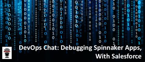devops chats debugging spinnaker apps with salesforce