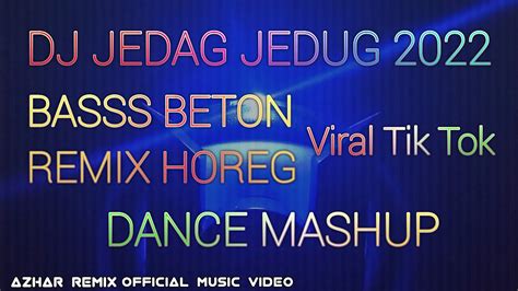 Dj Jedag Jedug 2022 Dance Mashup Basss Beton Remix Horeg Azhar Remix