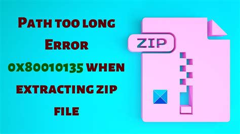 path too long error 0x80010135 when extracting zip file on windows 11