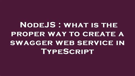 nodejs what is the proper way to create a swagger web service in
