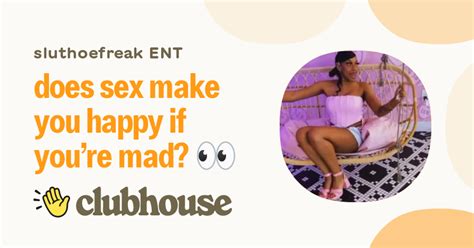 Does Sex Make You Happy If Youre Mad 👀 Sluthoefreak Ent Clubhouse