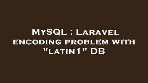 mysql laravel encoding problem with latin1 db youtube