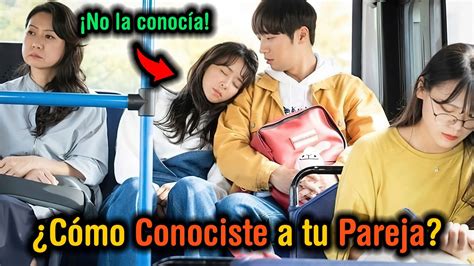 【2023】¿cómo Conociste A Tu Pareja Y Qué Fue Lo Que Te Atrajo Youtube