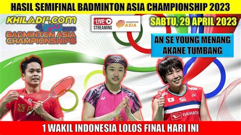 Hasil Semifinal Badminton Asia Championship 2023 Hari Ini Akane