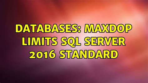 databases maxdop limits sql server 2016 standard youtube