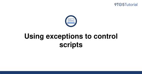 using exceptions to control scripts 9to5tutorial